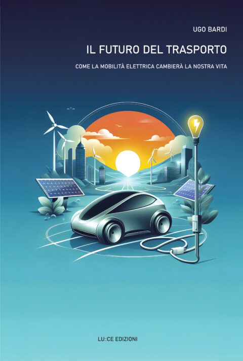 Il futuro del trasporto. Come la mobilità elettrica cambierà la nostra vita - Lu::Ce Edizioni